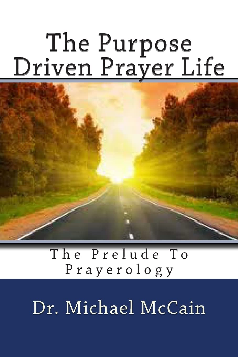 The Purpose Driven Prayer Life: The Prelude To Prayerology: McCain, Dr ...