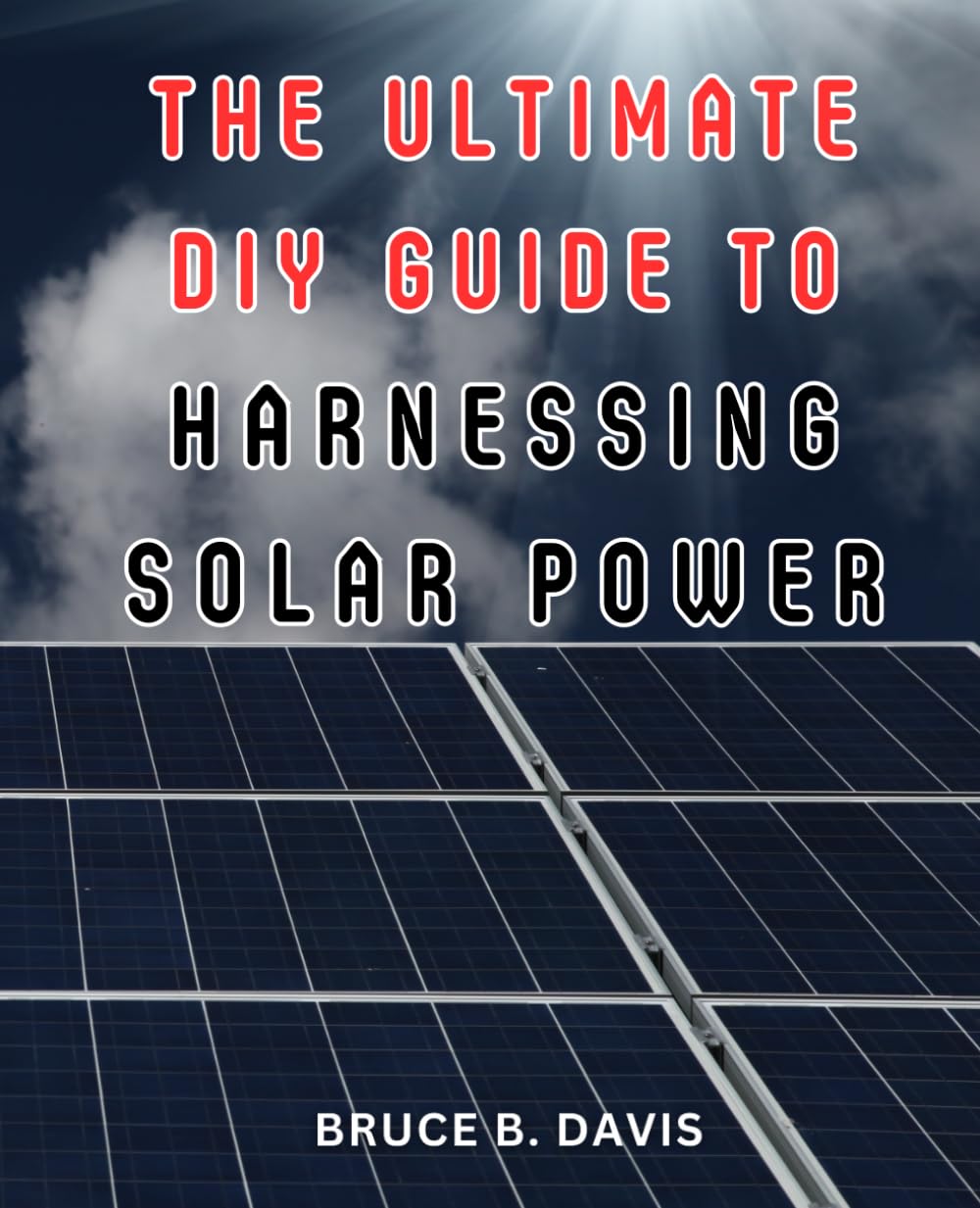 The Ultimate DIY Guide to Harnessing Solar Power: The Essential ...