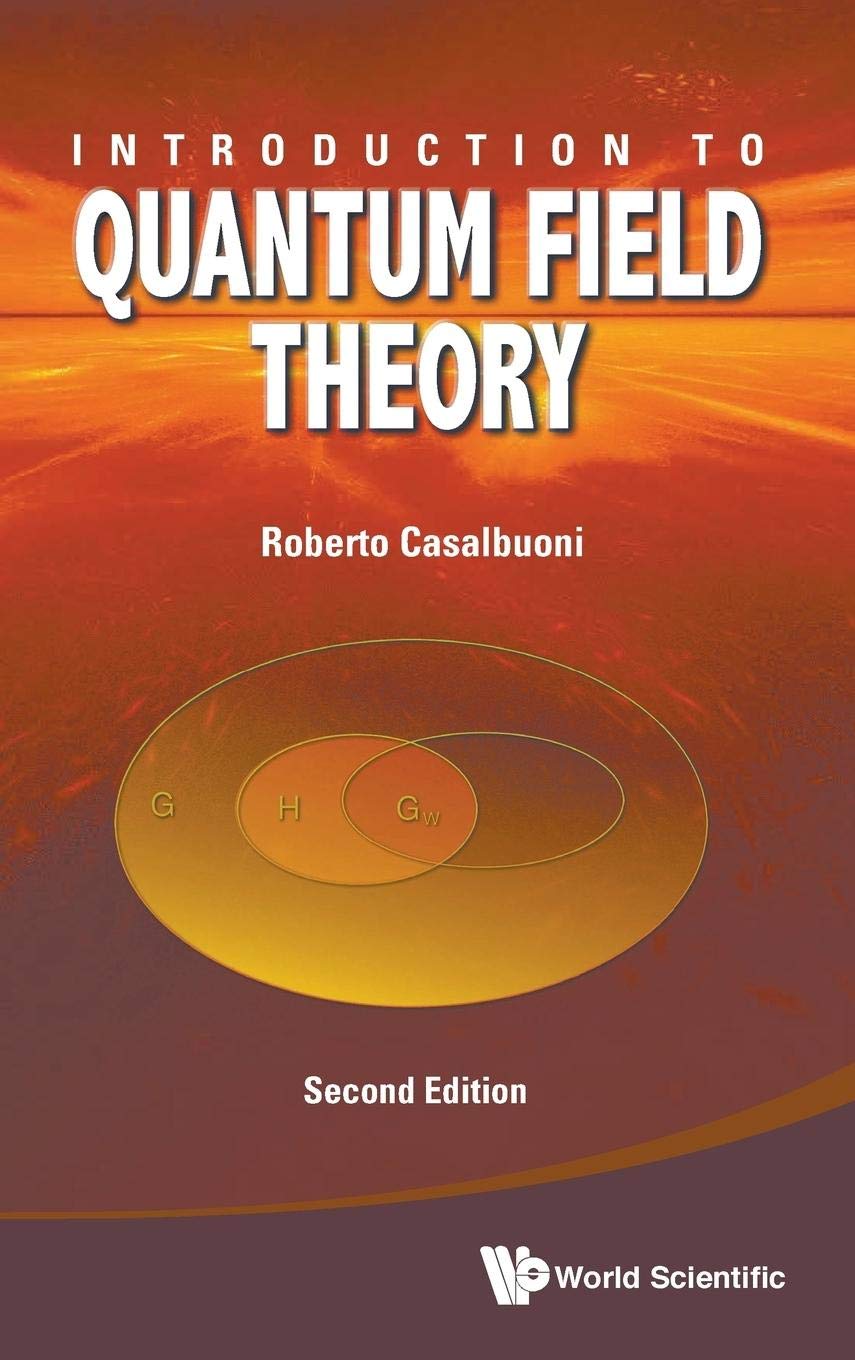 INTRODUCTION TO QUANTUM FIELD THEORY (SECOND EDITION): Casalbuoni ...