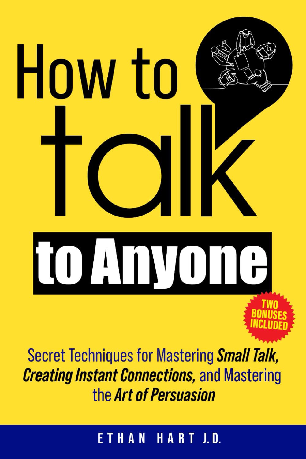How to Talk to Anyone: Secret Techniques for Mastering Small Talk, Creating Instant Connections ...