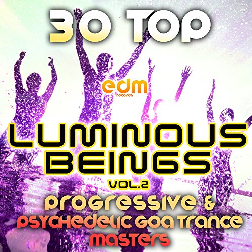 Play Luminous Beings, Vol. 2 (30 Top Progressive Psychedelic Goa Trance ...