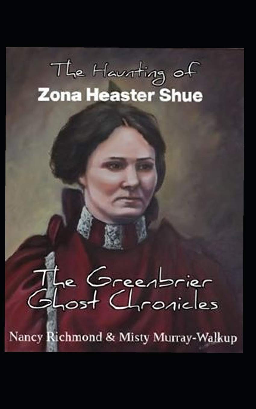 The Haunting of Zona Heaster Shue: The Greenbrier Ghost Chronicles ...