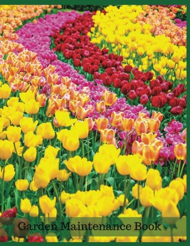 Garden Maintenance Book: Gardening Planner and Log Book, Garden Record ...