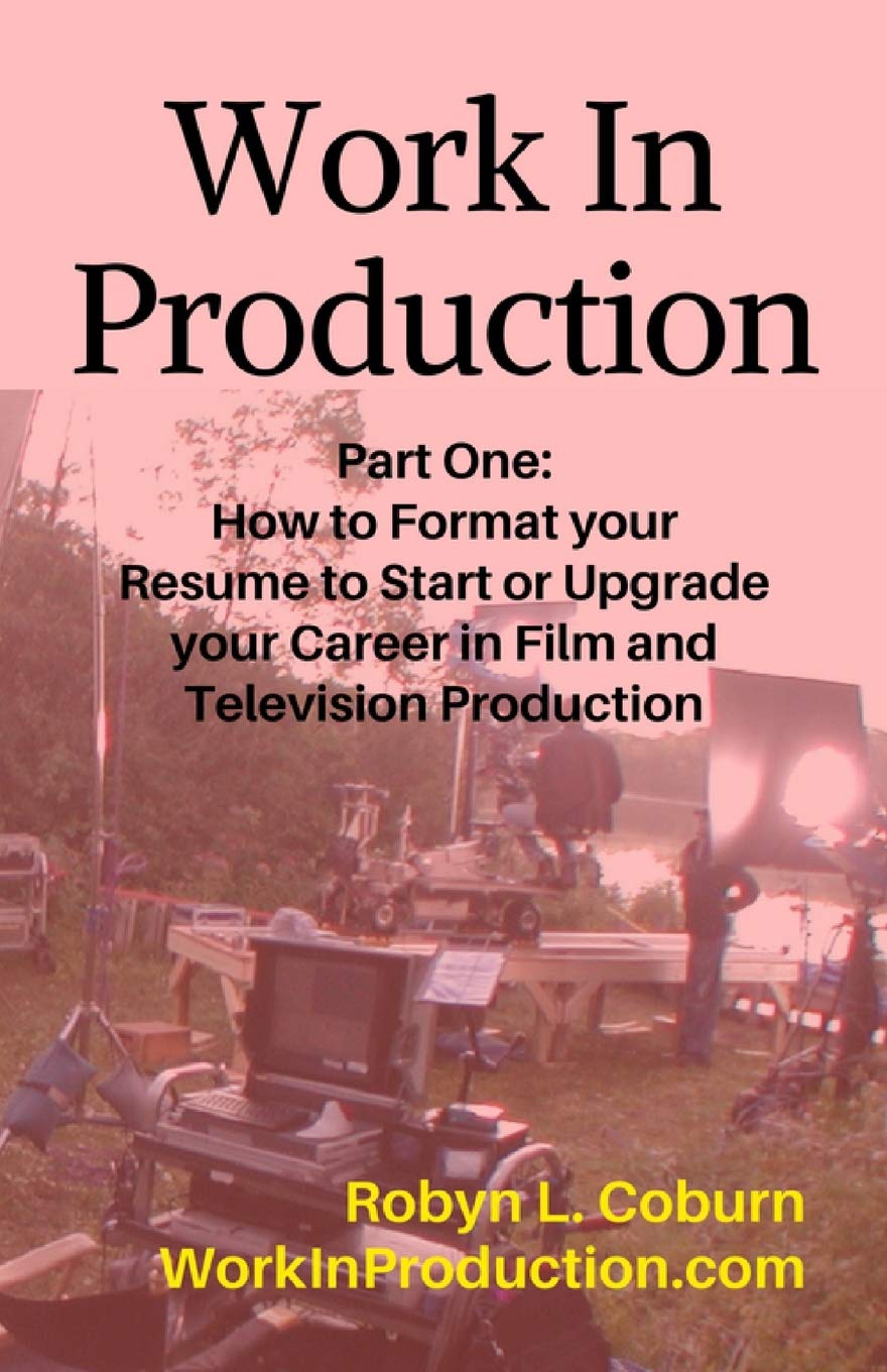 Work In Production Part One: How to Format your Resume to Start or ...