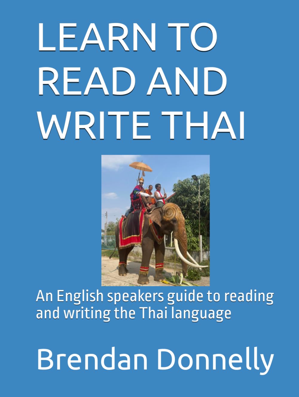 LEARN TO READ AND WRITE THAI: An English speakers guide to reading and ...