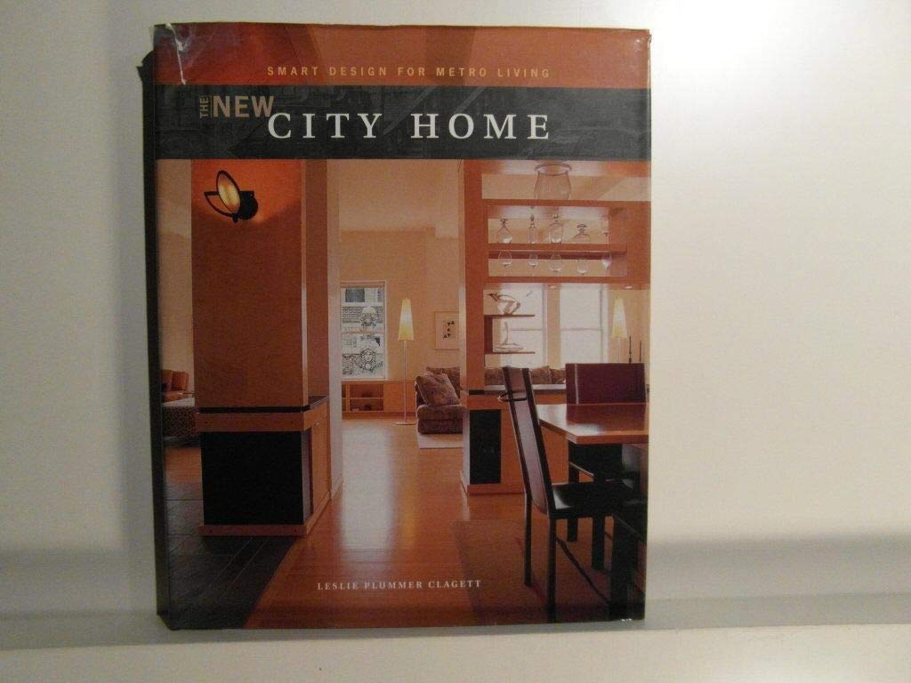 The New City Home: Smart Design for Metro Living: Clagett, Leslie ...