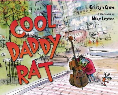 Amazon.com: Cool Daddy Rat: 9780399243752: Crow, Kristyn, Lester, Mike ...