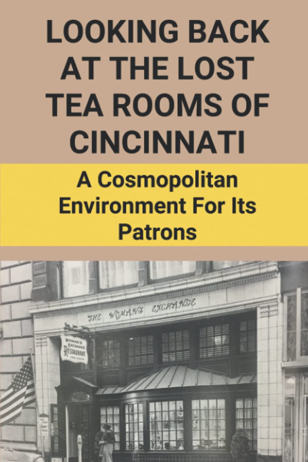 Buy Looking Back At The Lost Tea Rooms Of Cincinnati: A Cosmopolitan ...