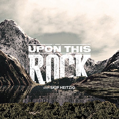 Upon This Rock (Audio Download): Skip Heitzig, Skip Heitzig, Connection ...