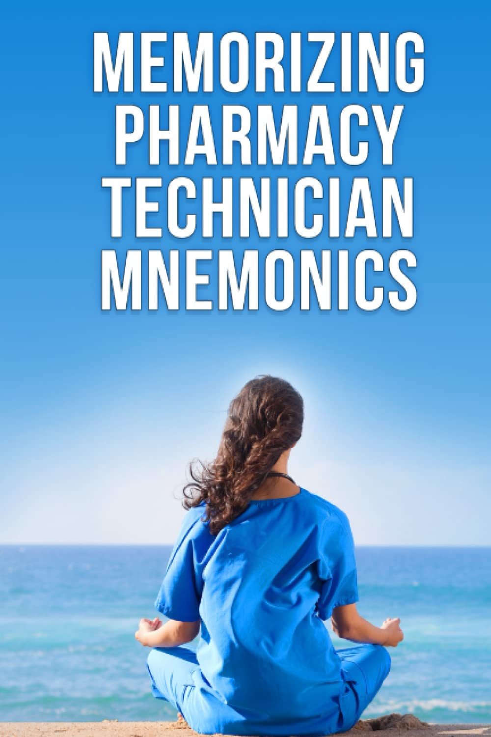 Memorizing Pharmacy Technician Mnemonics: A Practice Exam Study Guide ...