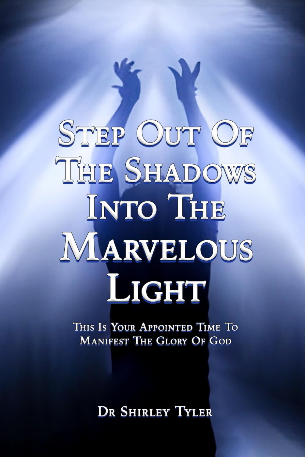 Step Out of The Shadows Into The Marvelous Light: Shirley Tyler, Dr ...