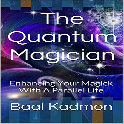 Amazon.com: The Quantum Magician: Enhancing Your Magick with a Parallel ...