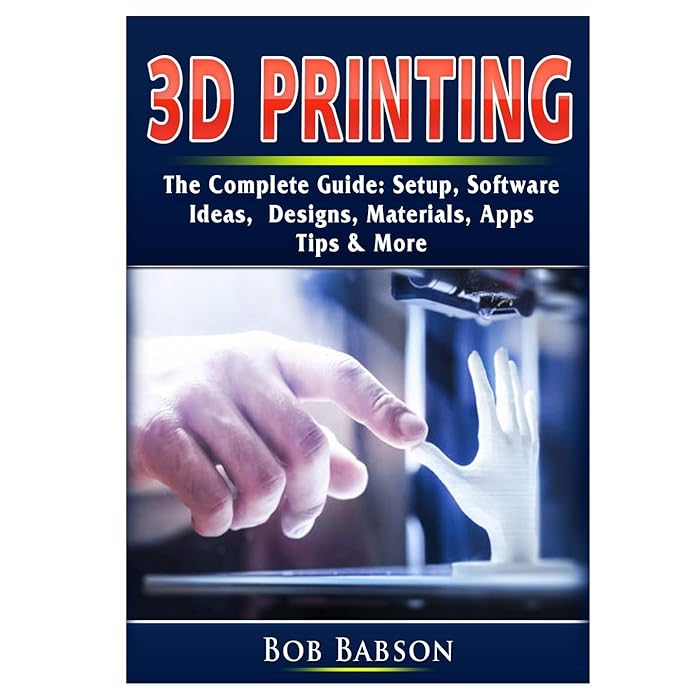 Buy 3D Printing The Complete Guide: Setup, Software, Ideas, Designs ...