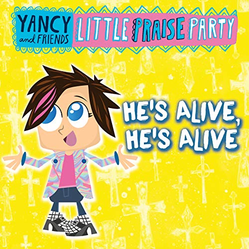 He's Alive, He's Alive by Yancy & Little Praise Party on Amazon Music ...
