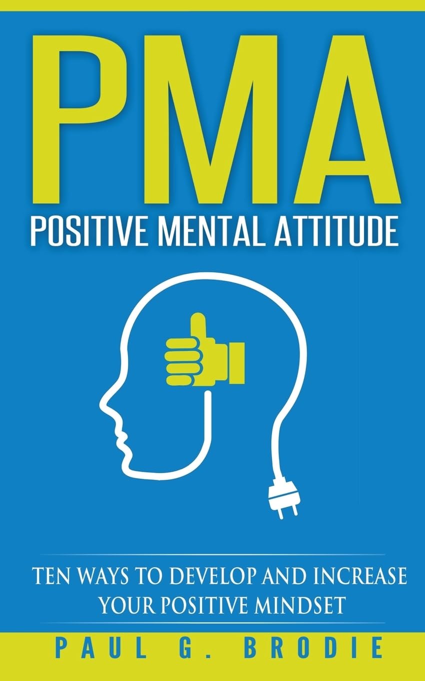 PMA Positive Mental Attitude: Ten Ways to Develop and Increase Your ...
