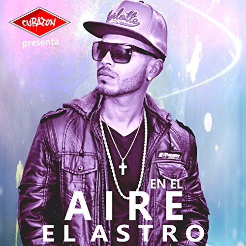 Play Cubaton Presenta el Astro - En el Aire by EL ASTRO on Amazon Music