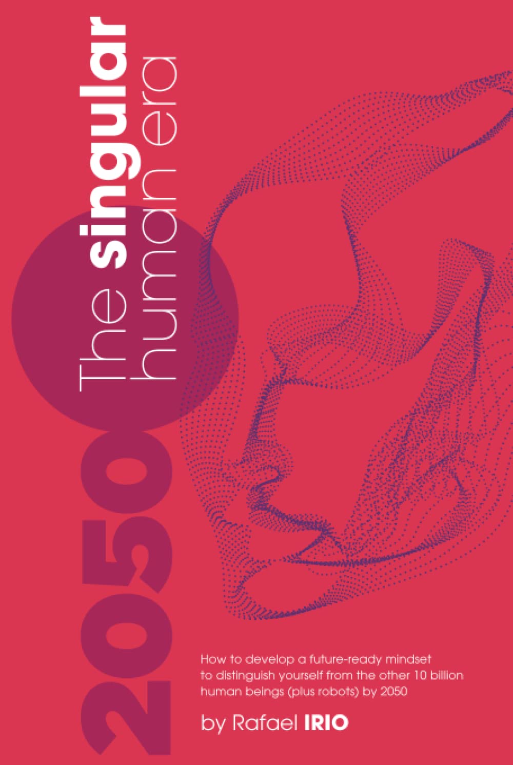 2050: The Singular Human Era: Irio, Rafael: 9780578381169: Amazon.com ...