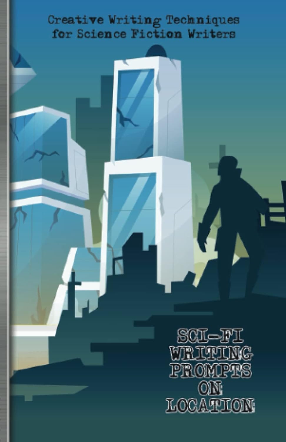 Sci-Fi Writing Prompts on Location - Creative Writing Techniques for Science Fiction Writers ...