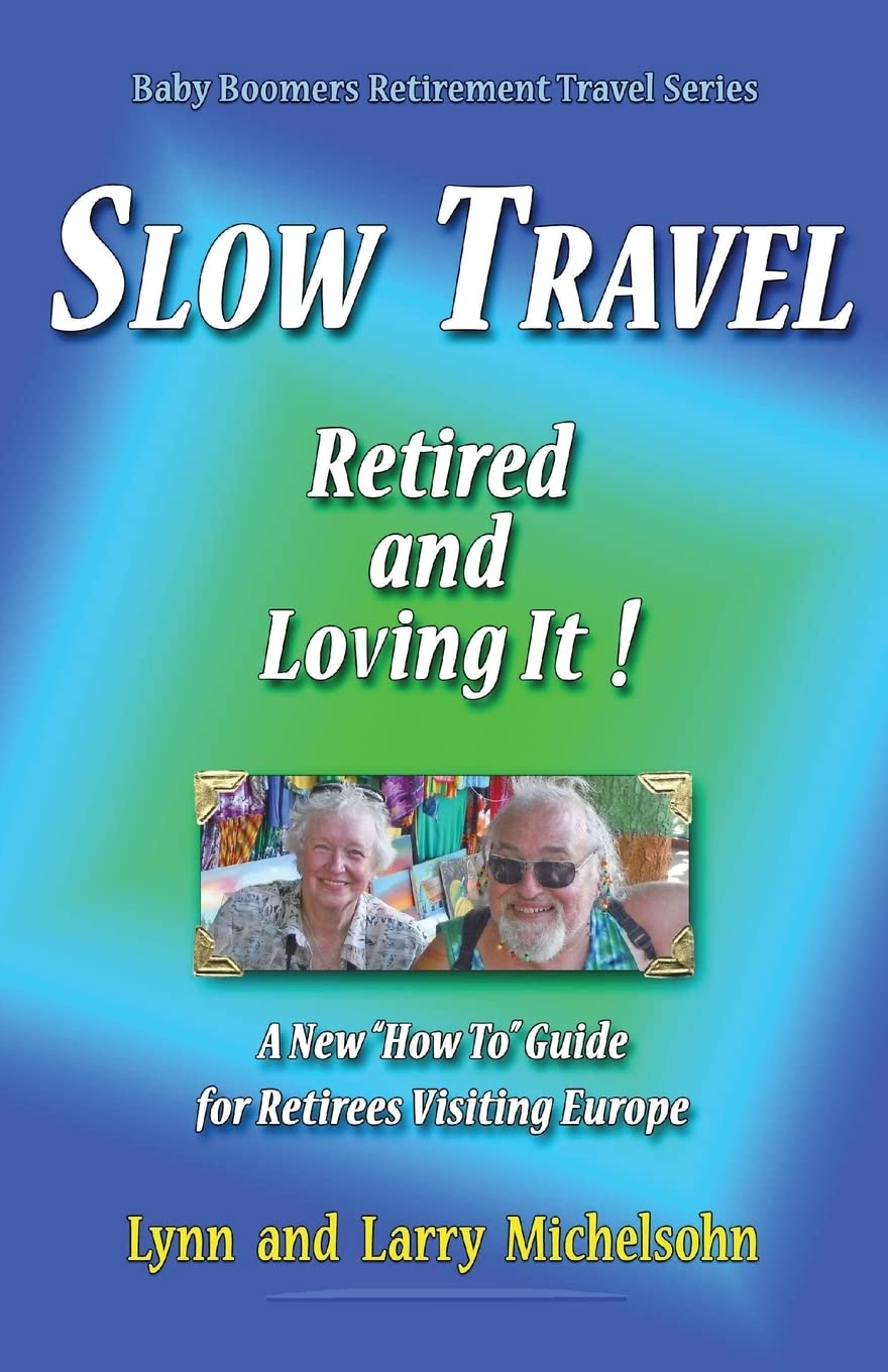 Slow Travel-Retired and Loving It!: A New "How to" Guide for Retirees ...