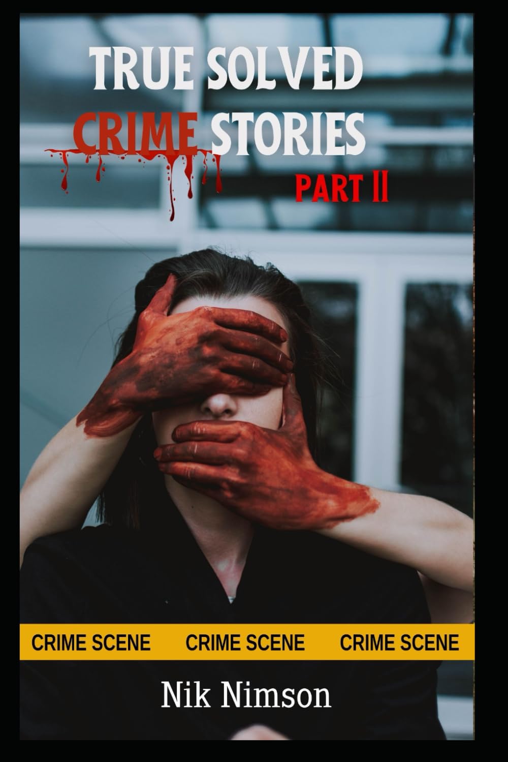Amazon.com: True Solved Crime Stories Part II: Terrifying and Disturbing Murder Cases ...