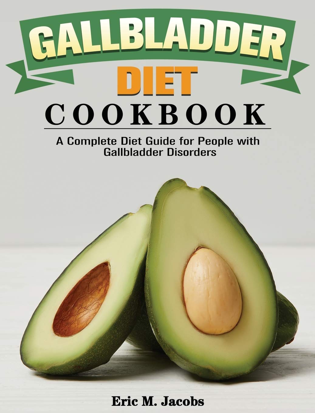 Gallbladder Diet Cookbook: A Complete Diet Guide for People with ...