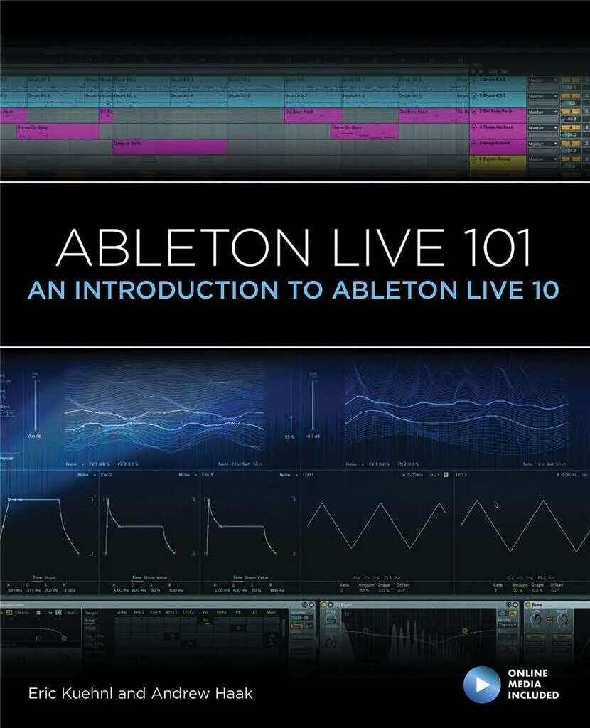 Ableton Live 101: An Introduction to Ableton Live 10 (101 Series ...