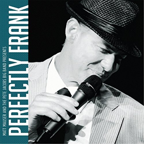 Amazon.com: Perfectly Frank (feat. Pete Jacobs Big Band) : Matt Mauser ...