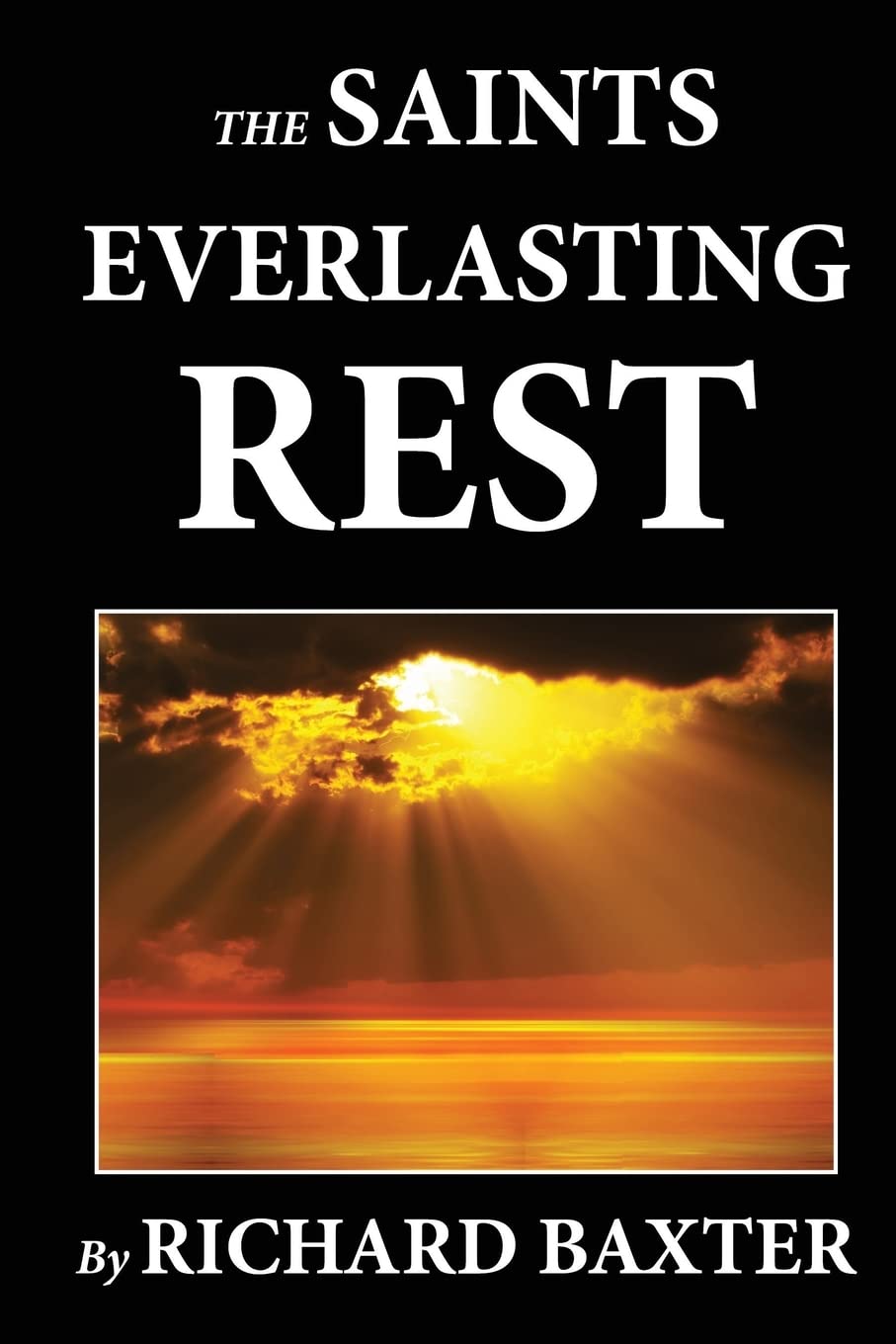 The Saint's Everlasting Rest: Baxter, Richard, Fawcett, Benjamin ...