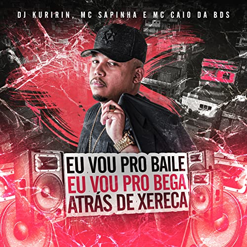 Reproduzir Eu Vou pro Baile, Eu Vou pro Bega, Atrás de Xereca de Dj kuririn feat. Mc Sapinha, MC ...