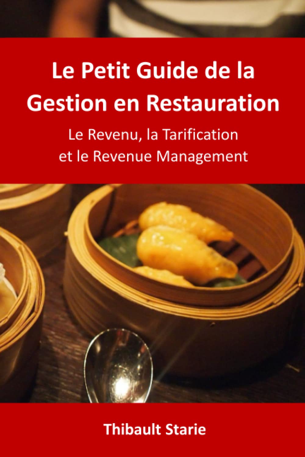 Le Petit Guide de la Gestion en Restauration: Le Revenu, la tarification et le revenue ...