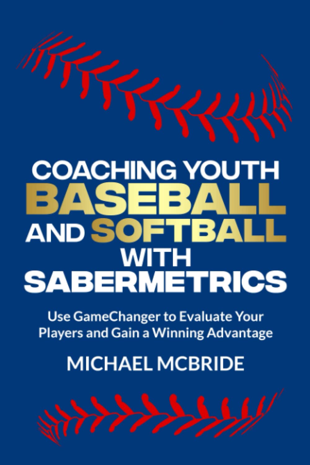 Coaching Youth Baseball and Softball with Sabermetrics: Use GameChanger ...