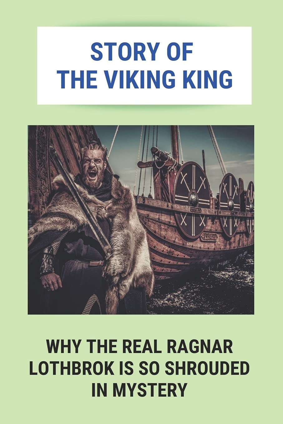 Buy Story Of The Viking King: Why The Real Ragnar Lothbrok Is So ...