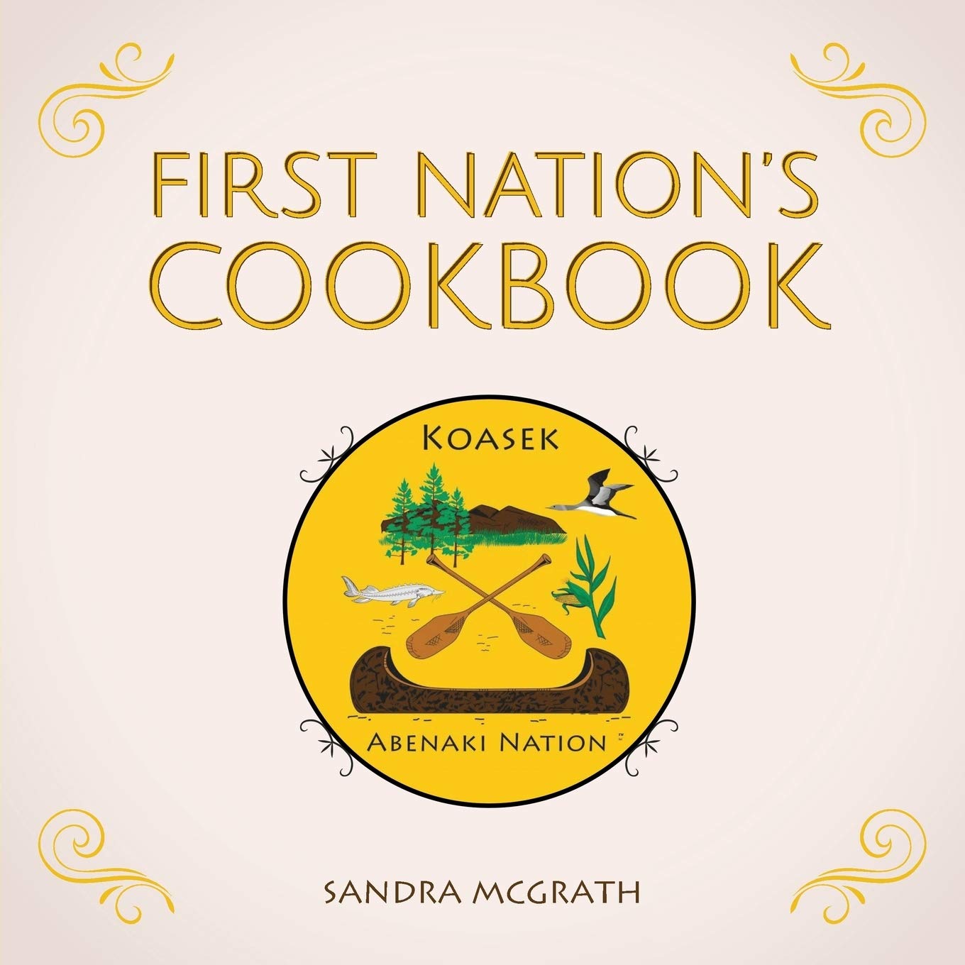 First Nation's Cookbook: McGrath, Sandra: 9781642984187: Amazon.com: Books