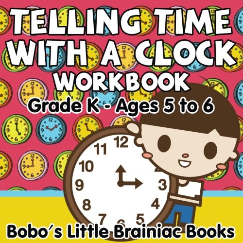 Telling Time with a Clock Workbook Grade K - Ages 5 to 6 : Bobo's ...