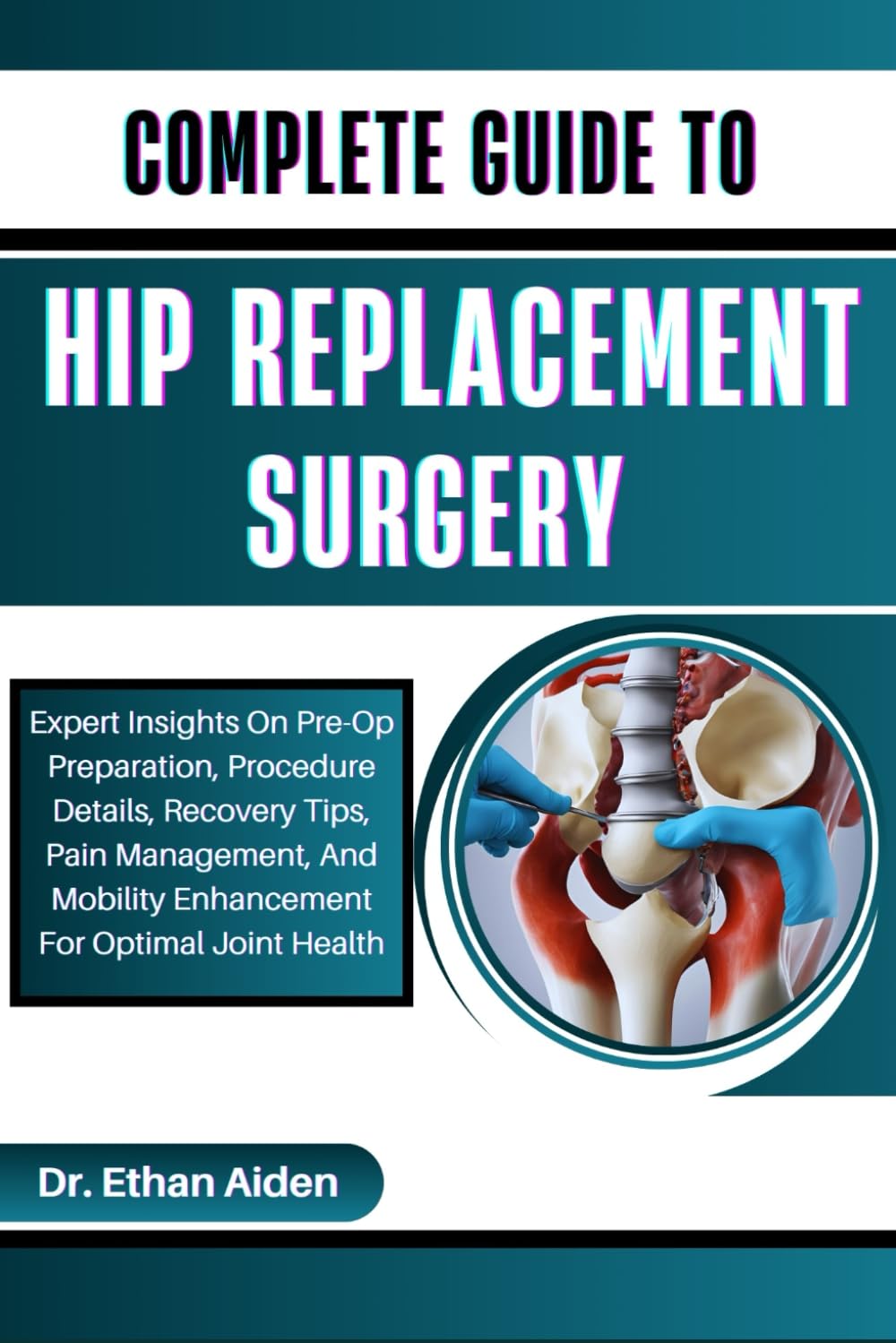 COMPLETE GUIDE TO HIP REPLACEMENT SURGERY: Expert Insights On Pre-Op ...