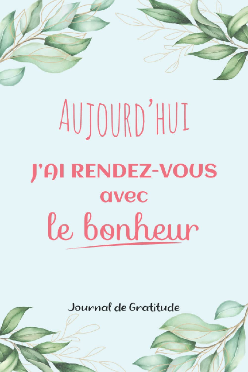 Buy Aujourd’hui J’ai Rendez-Vous avec le Bonheur - Livre de Gratitude ...