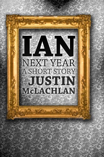 Ian: Next Year - Kindle edition by Justin McLachlan. Literature ...