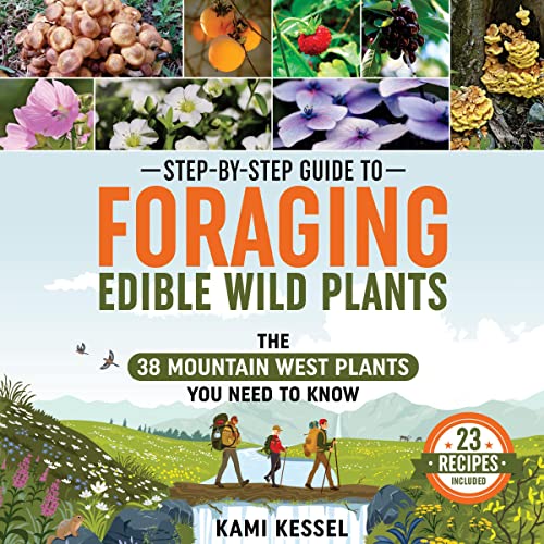 Amazon.com: Step-by-Step Guide to Foraging Edible Wild Plants: The 38 Mountain West Plants You ...