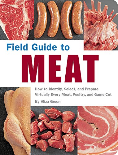 Field Guide to Meat: How to Identify, Select, and Prepare Virtually ...