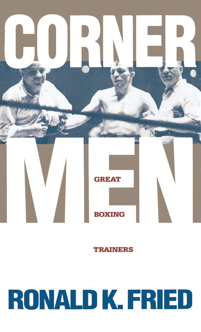 Corner Men: The Great Boxing Trainers: Amazon.co.uk: Fried, Ronald K ...