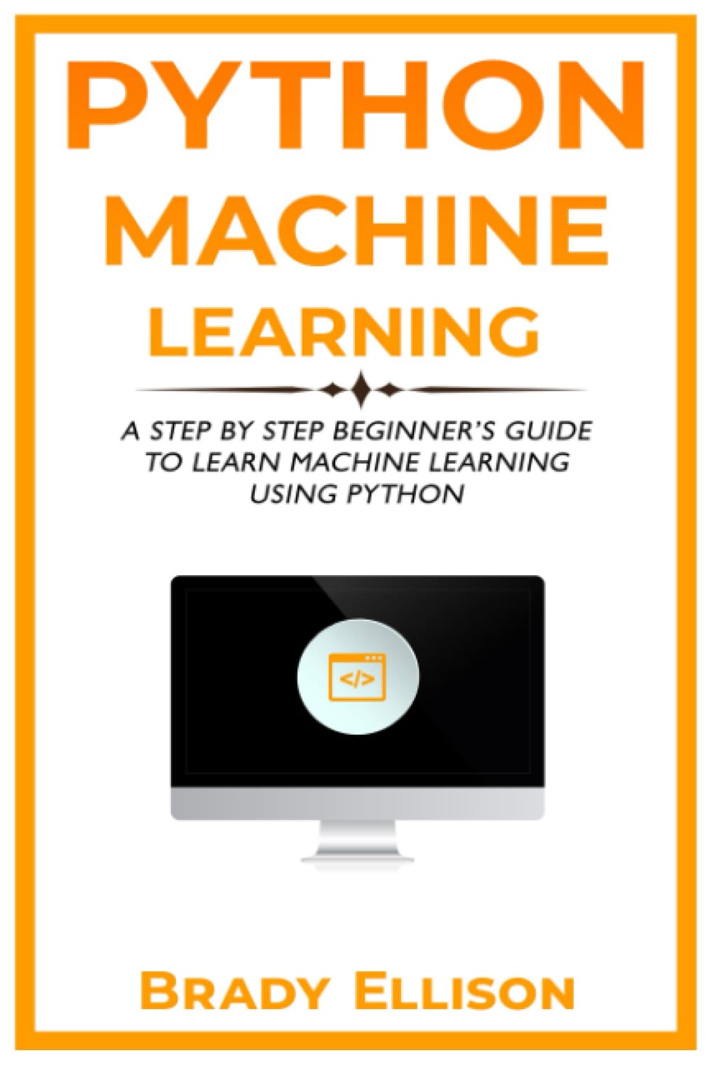 Buy Python Machine Learning A Step By Step Beginners Guide To Learn Machine Learning Using