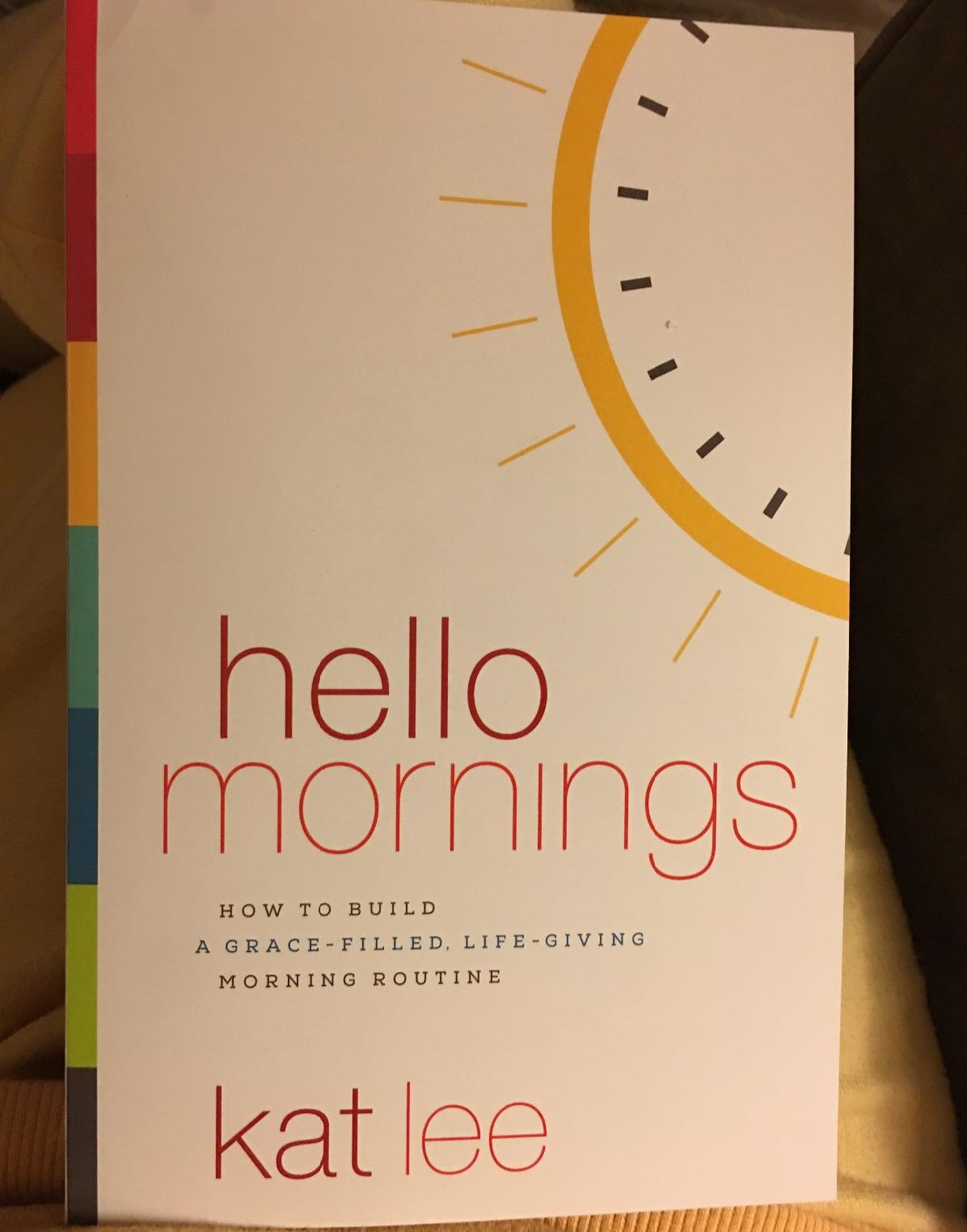 Hello Mornings: How to Build a Grace-Filled, Life-Giving Morning ...