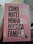 Como Matei Minha Querida Família | Amazon.com.br