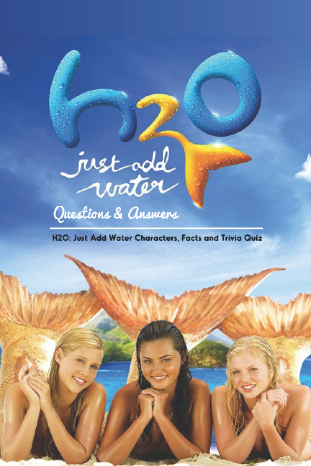 Buy H2O Just Add Water Questions & Answers: H2O: Just Add Water ...