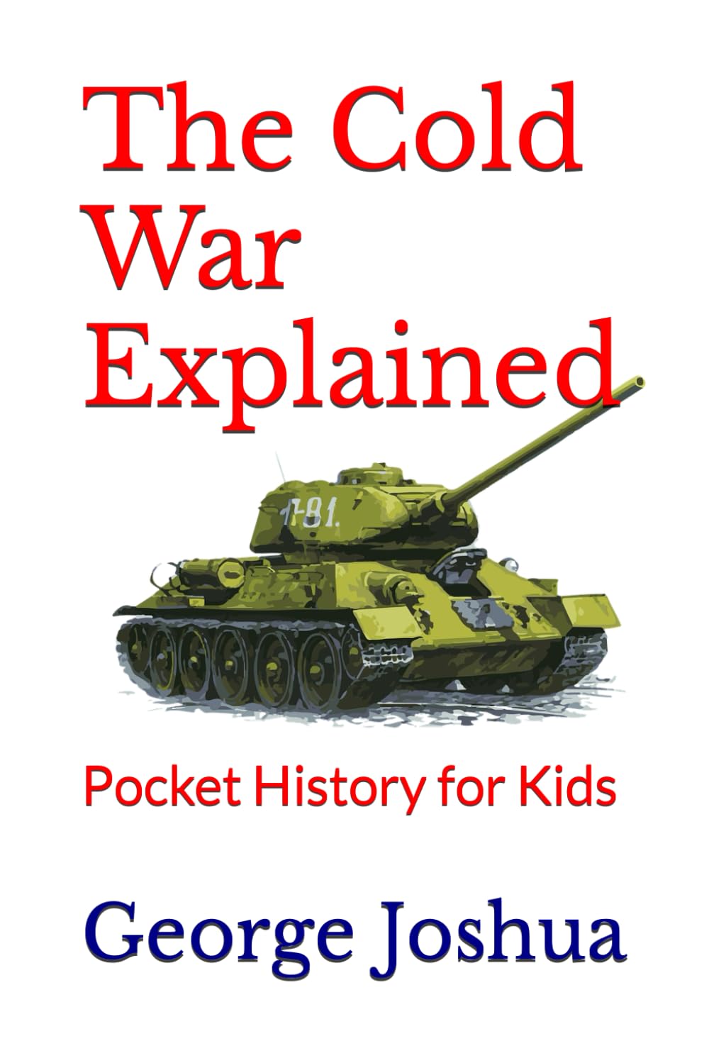 The Cold War Explained: Pocket History for Kids: Joshua, George ...