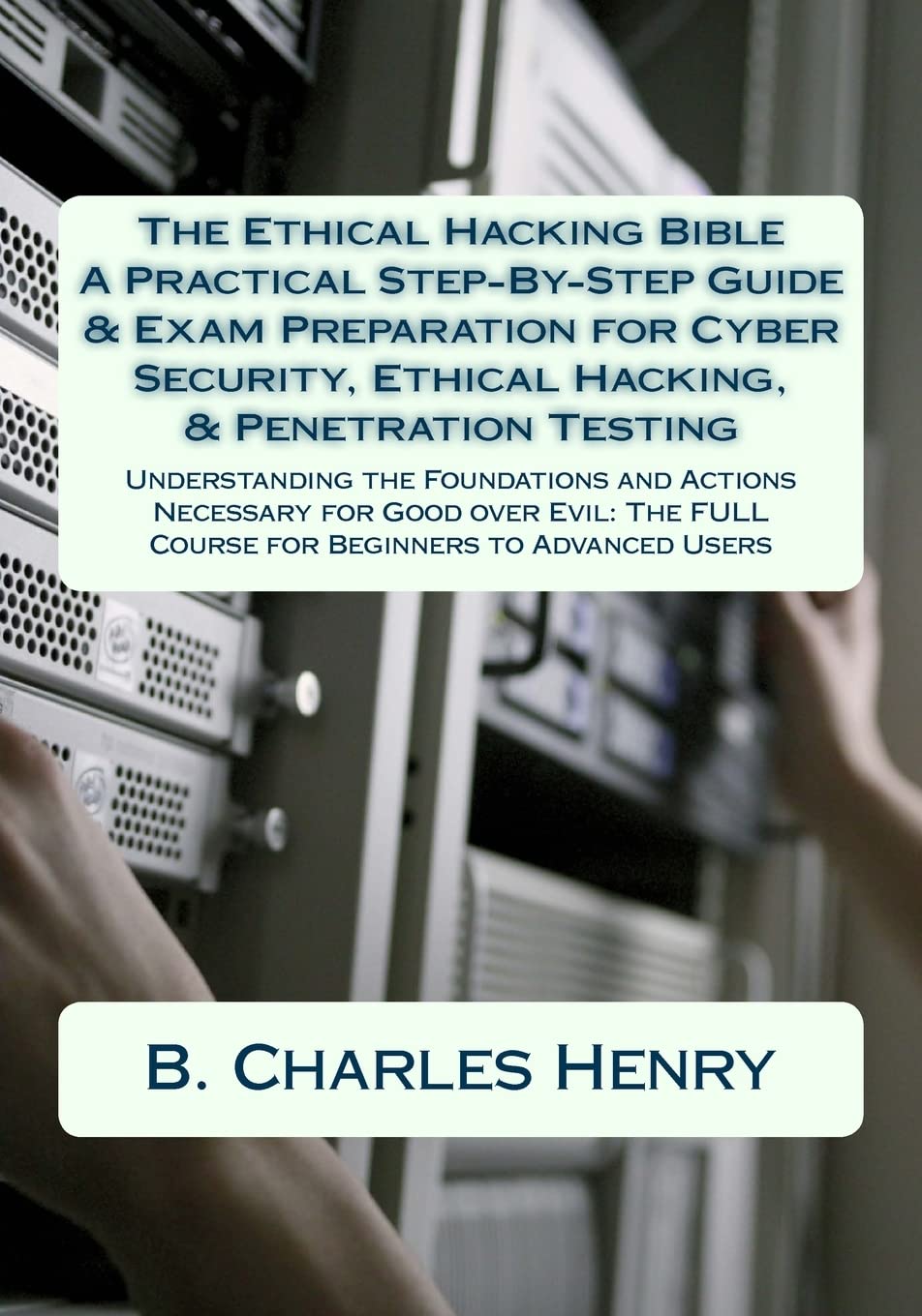 The Ethical Hacking Bible: A Practical Step-By-Step Guide & Exam ...