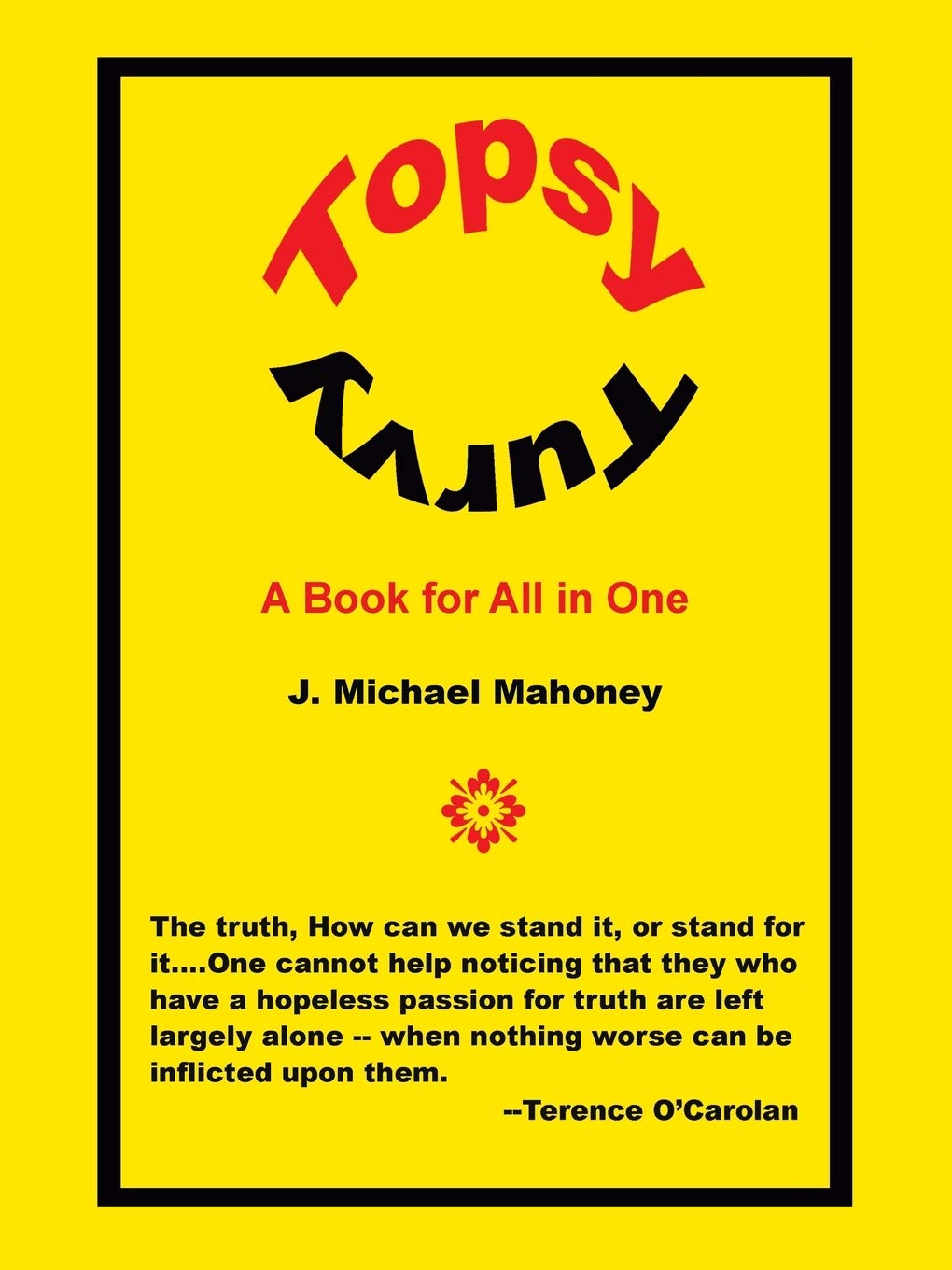 TOPSY TURVY: A Book for All in One: Mahoney, J. Michael: 9781434375476 ...