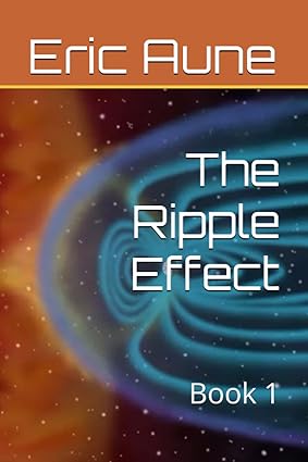 The Ripple Effect: Book 1: Aune, Eric: 9798373574099: Amazon.com: Books