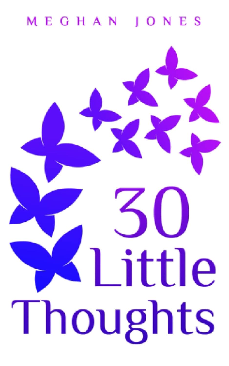 30 Little Thoughts: A collection of Thoughts About Topics and Ideas ...