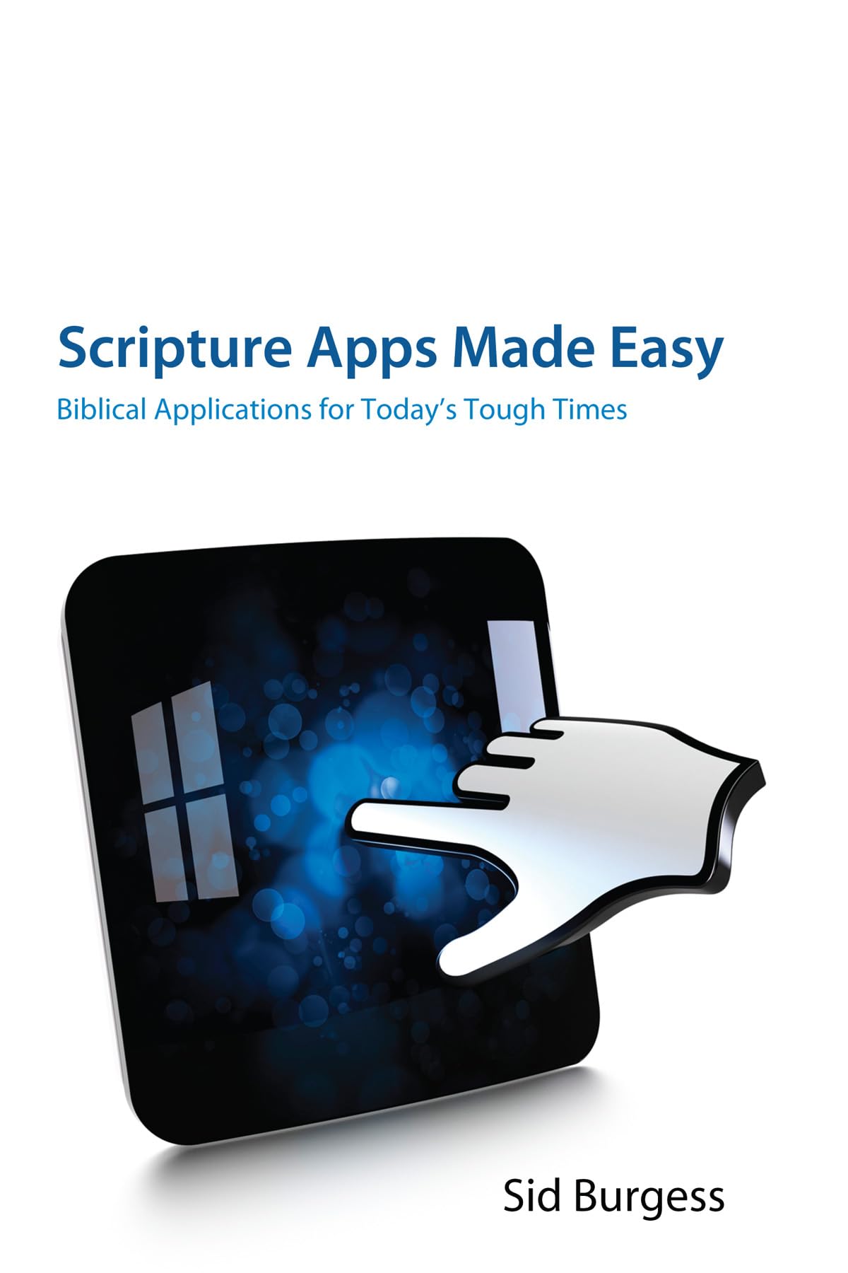 Scripture Apps Made Easy: Biblical Applications for Today's Tough Times ...